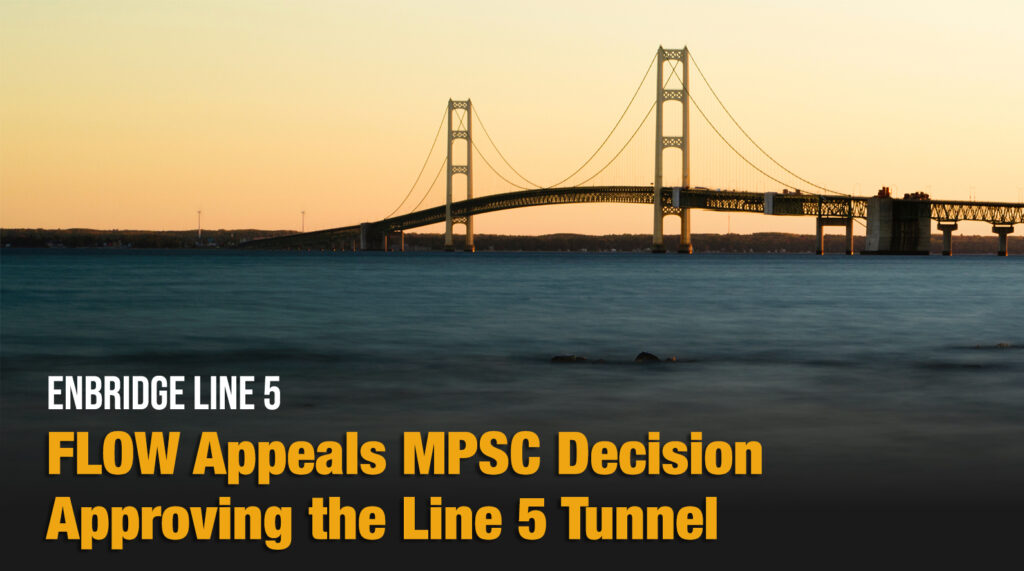 FLOW Appeals MPSC Decision Approving the Line 5 Tunnel - Flow Water ...